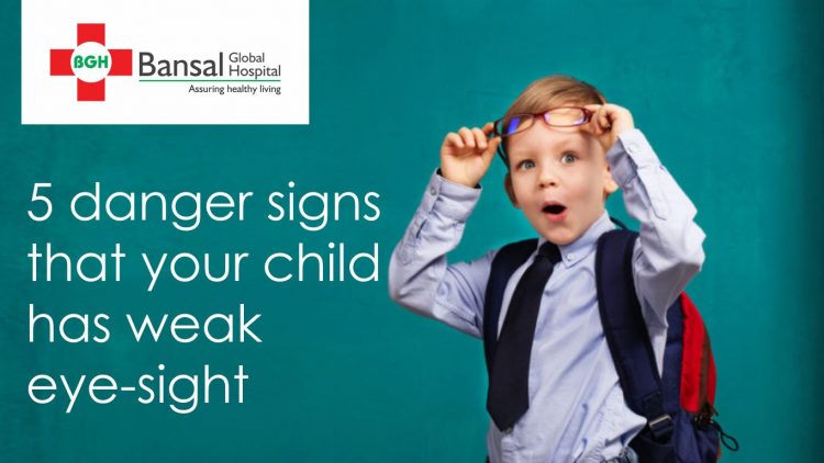 5 danger signs that your child has weak eye sight - Bansal Global Hospital